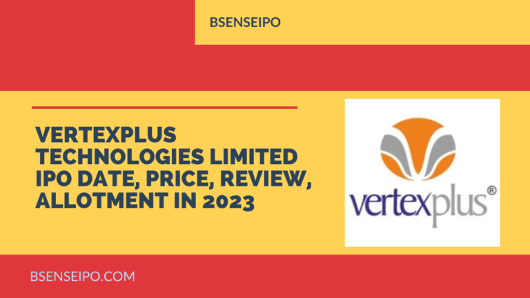 Vertexplus Technologies Limited IPO Date, Price, Review, Allotment in 2023