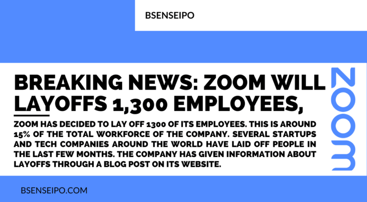 BREAKING NEWS: CEO Eric Yuan announced, Zoom will layoffs 1,300 employees