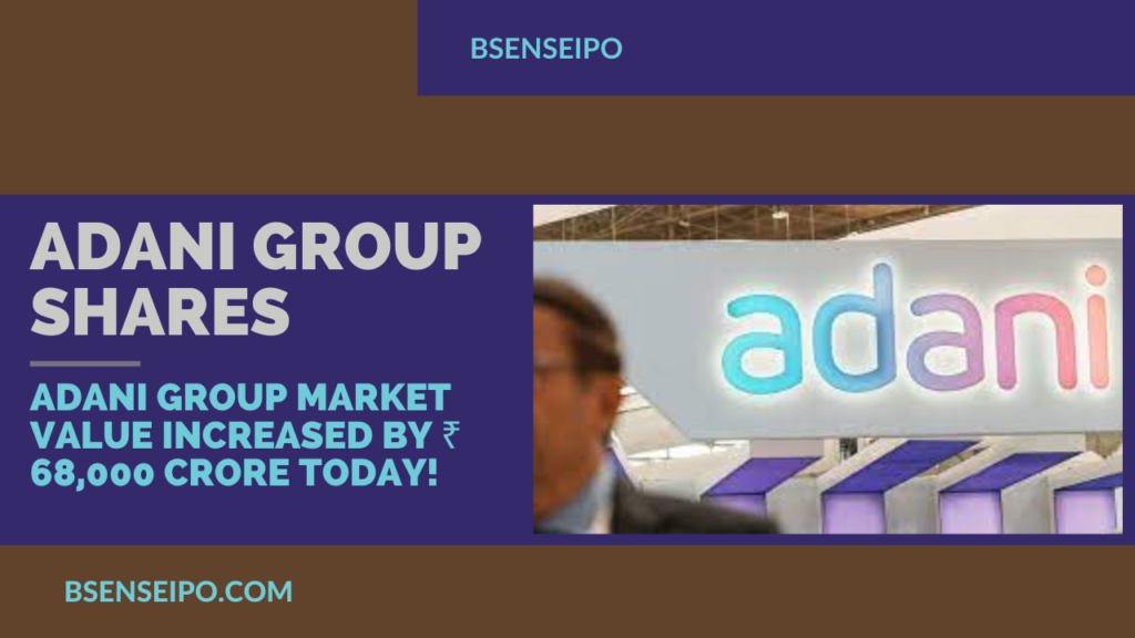 Adani Shares: Adani Group market value increased by ₹ 68,000 crore ...